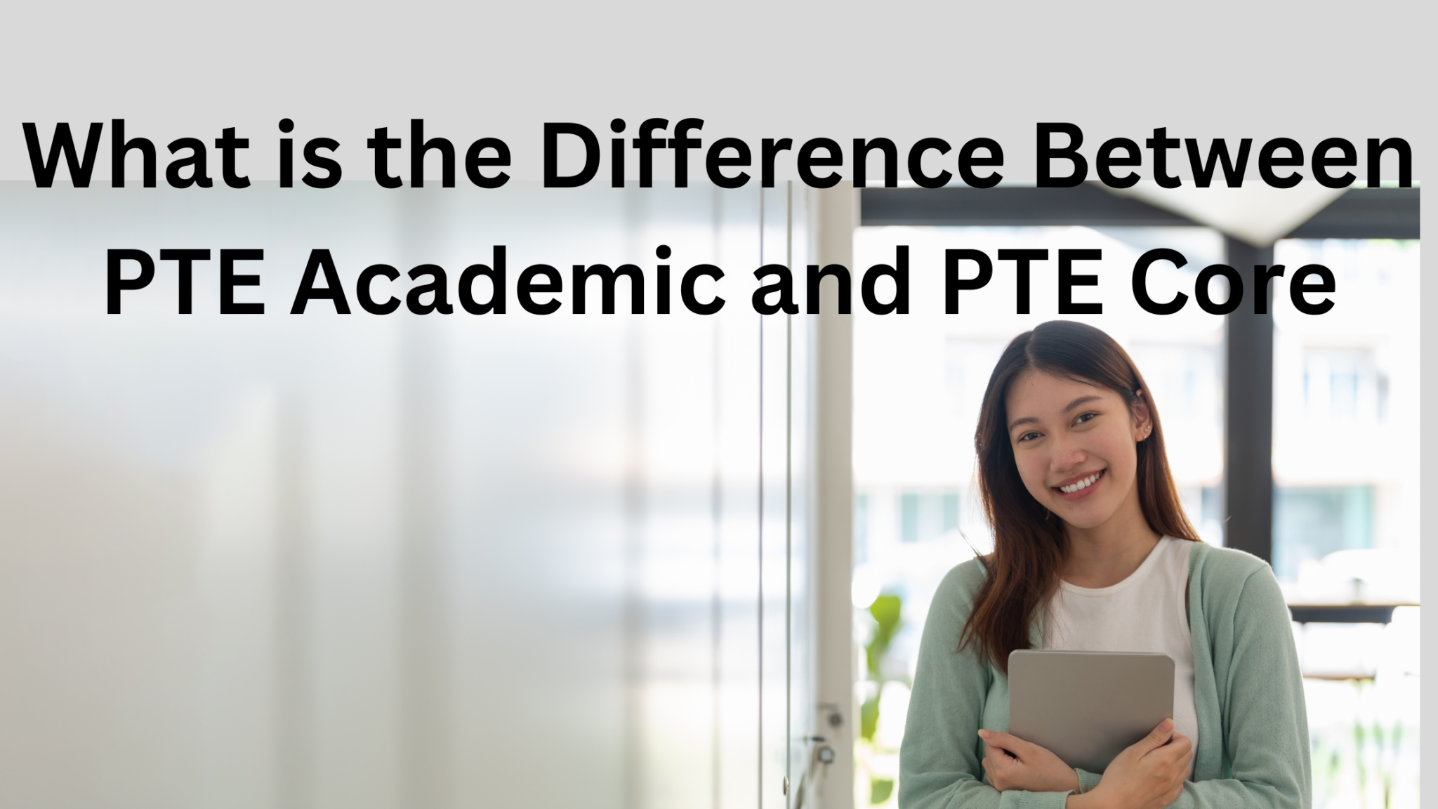 Unveiling the Distinctions Between PTE Academic and PTE Core - PTE